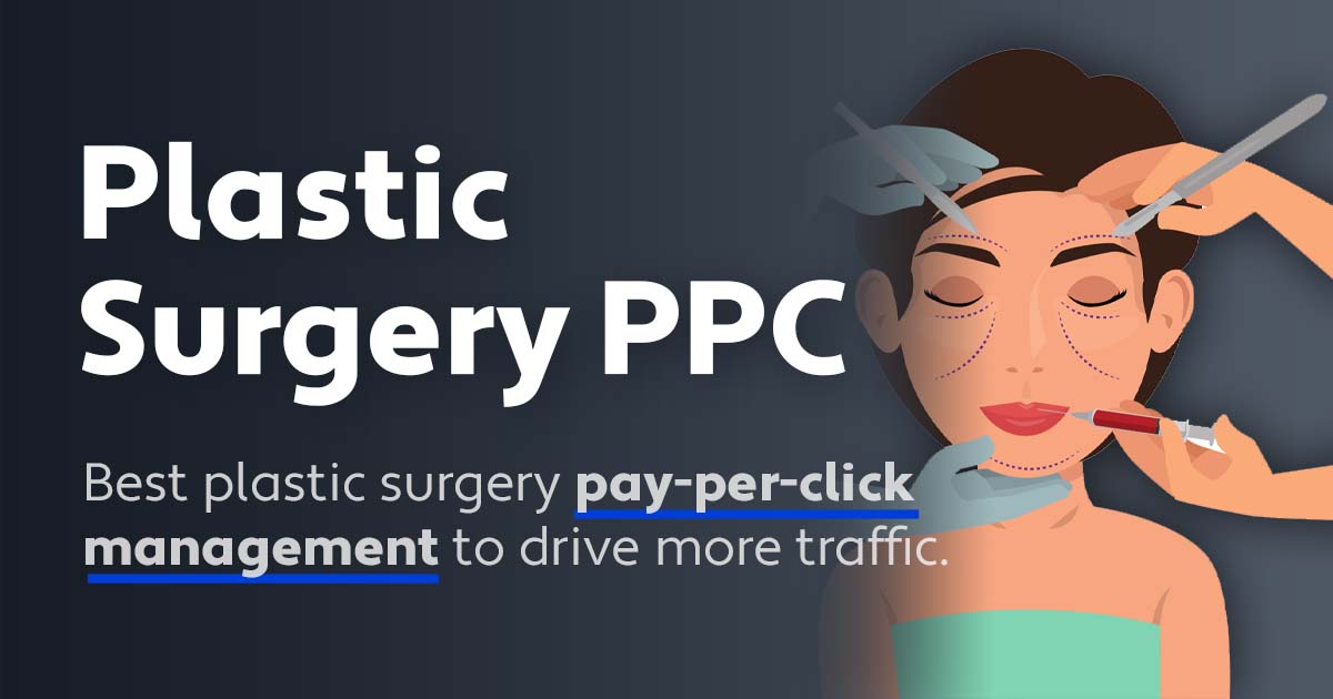 Plastic Surgery PPC | Plastic Surgery Advertising Agency